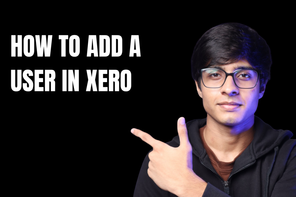 How to Add a User in Xero (Step-by-Step Guide)