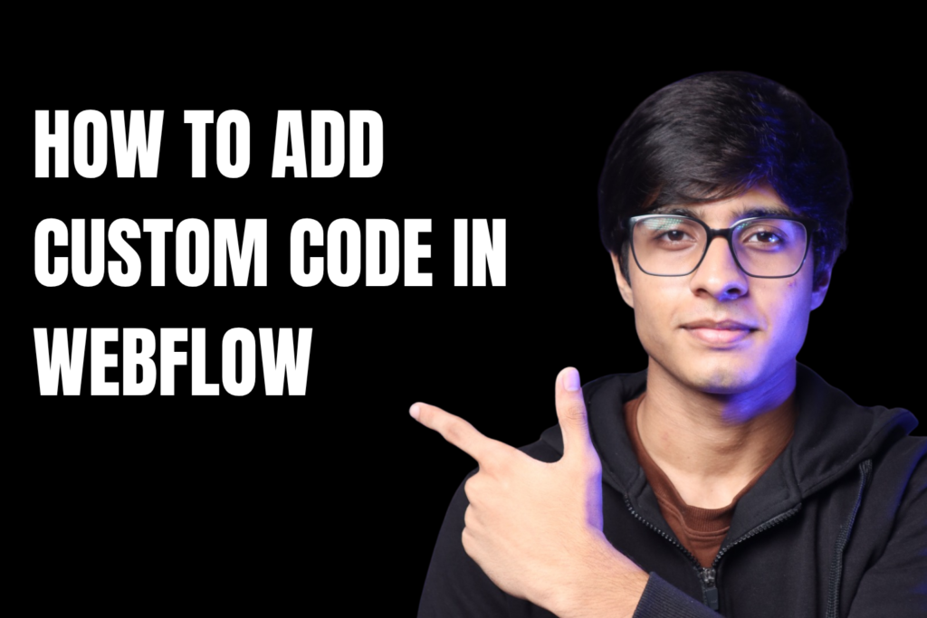 How to Add Custom Code in Webflow